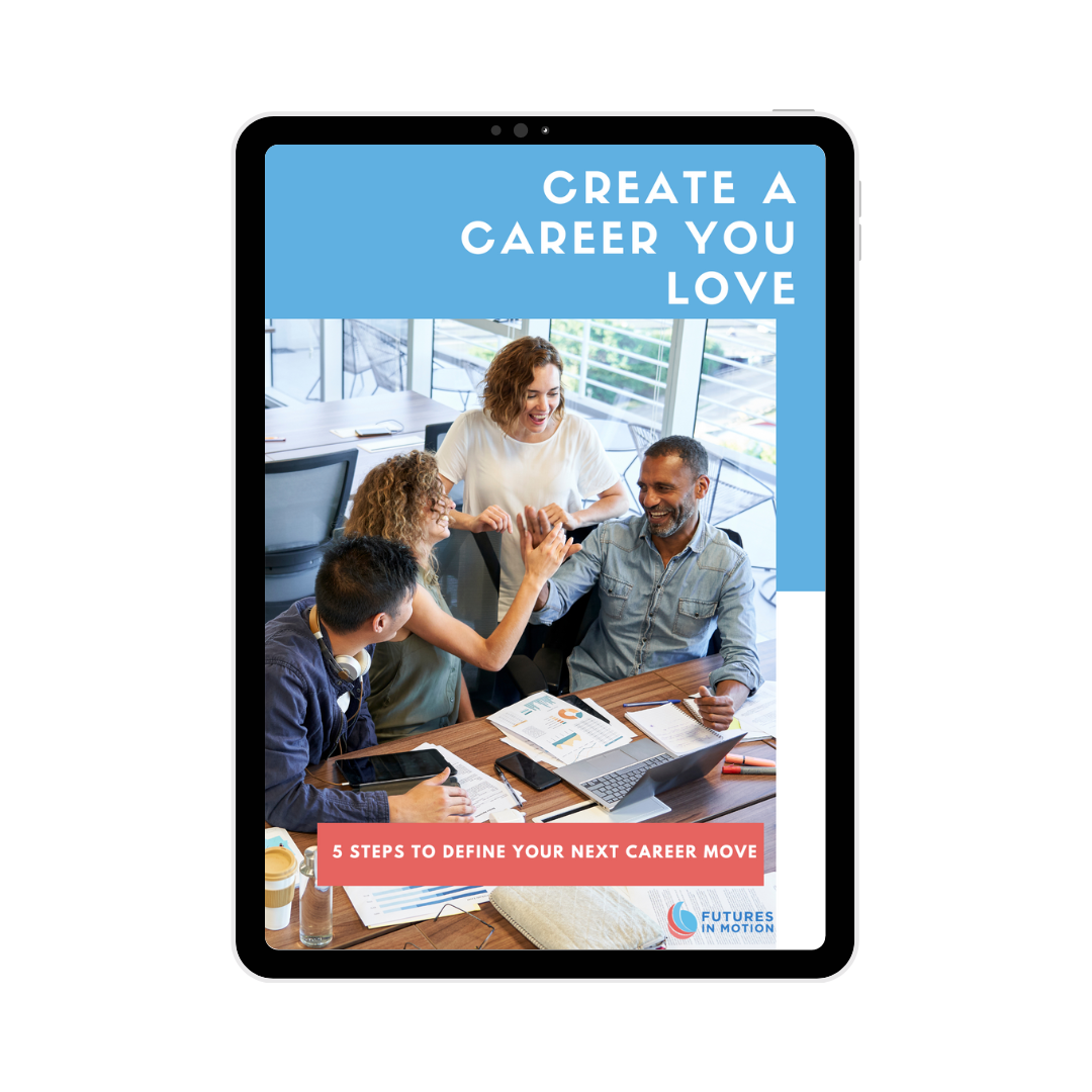 Create a Career You Love - 5 Steps to Define Your Next Career Move