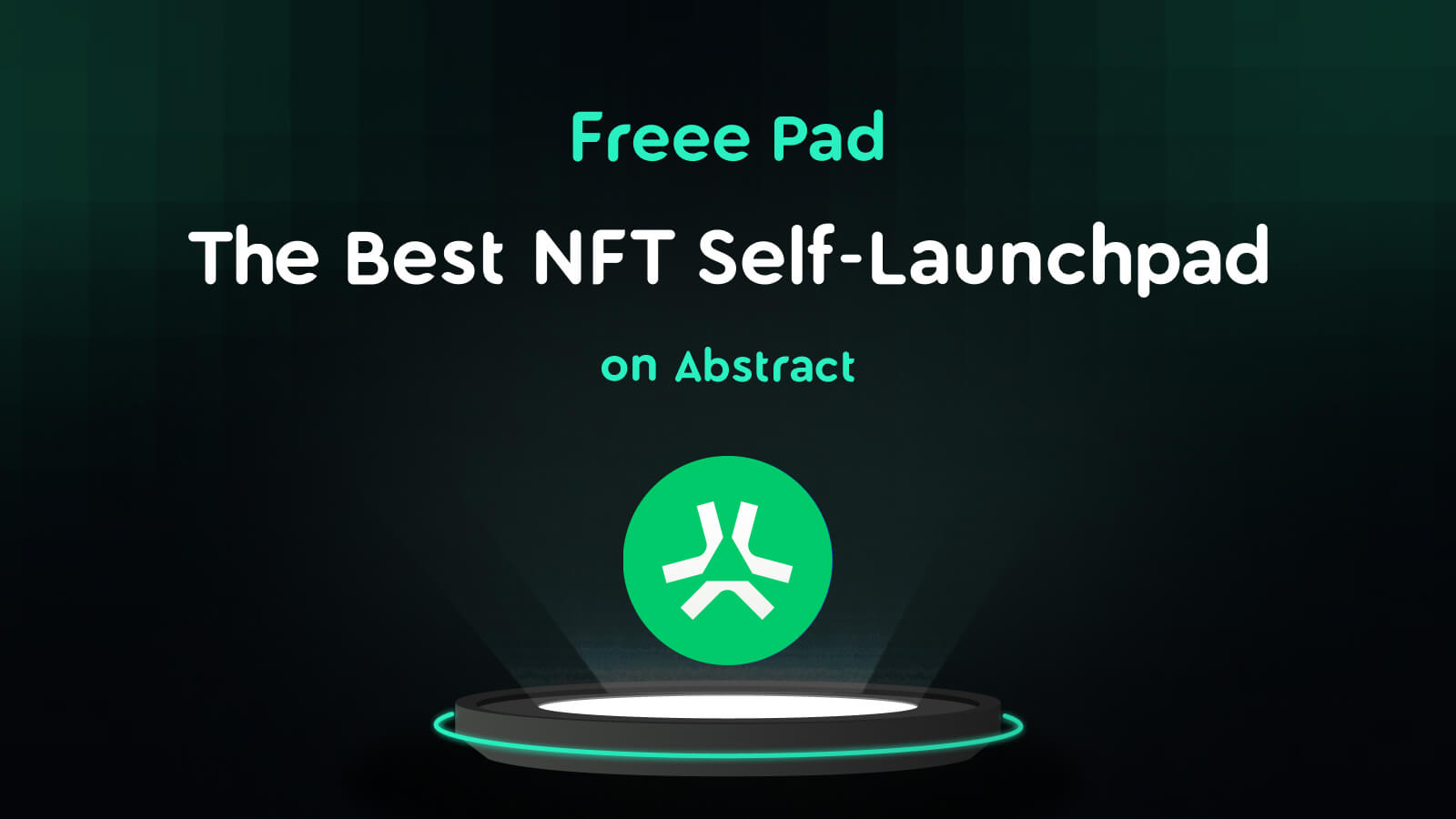 The Best NFT Self-Launchpad on Abstract Testnet - FreeePad
