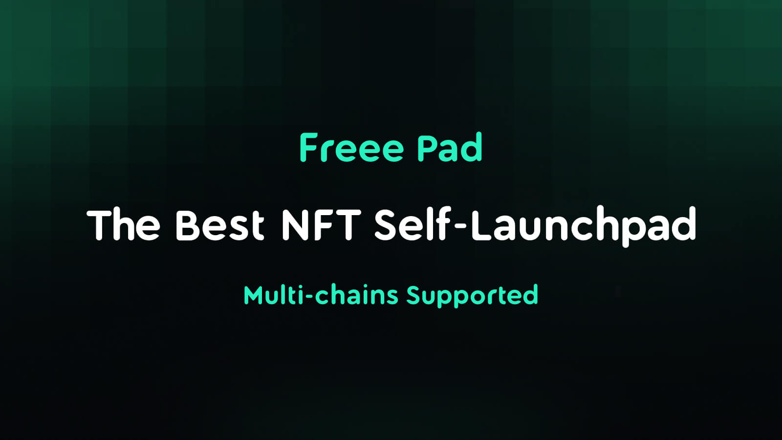 Freee Pad - The Best Multi-chain NFT Self-Launchpad