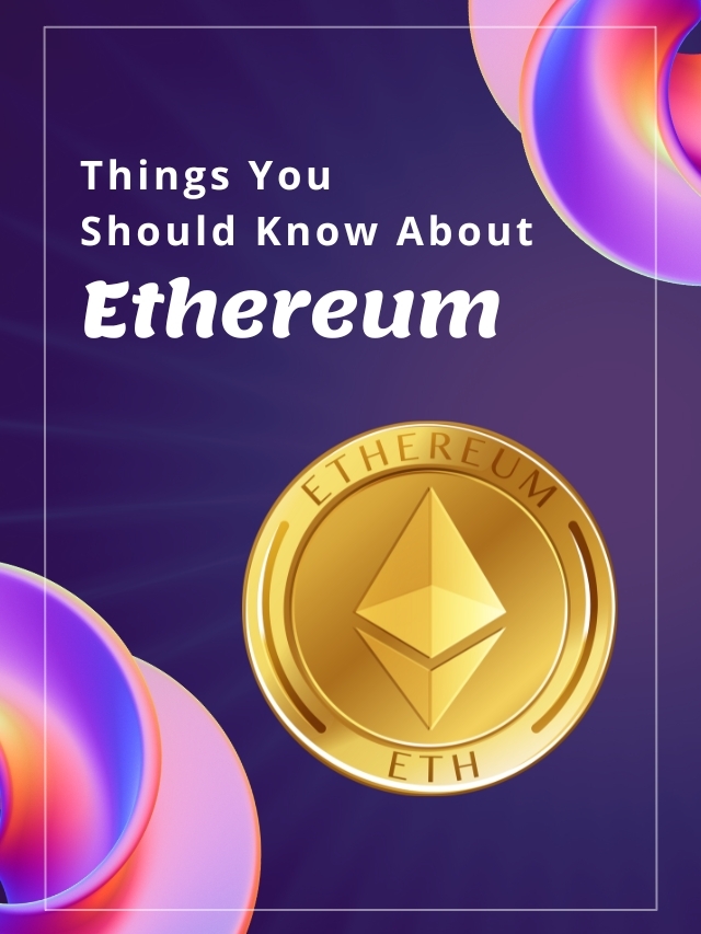 Things You Should Know About Ethereum