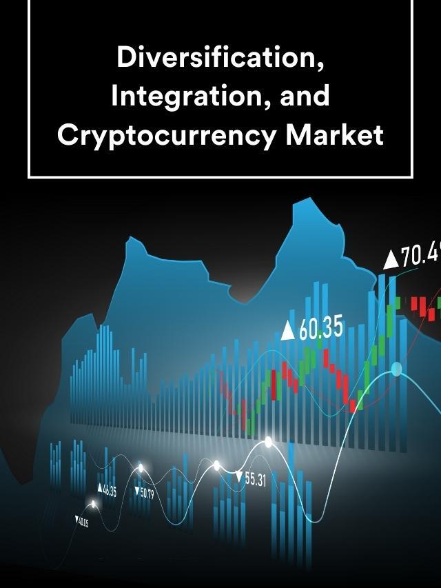 Diversification, Integration, And Cryptocurrency Market Diversification, Integration, And Cryptocurrency Market