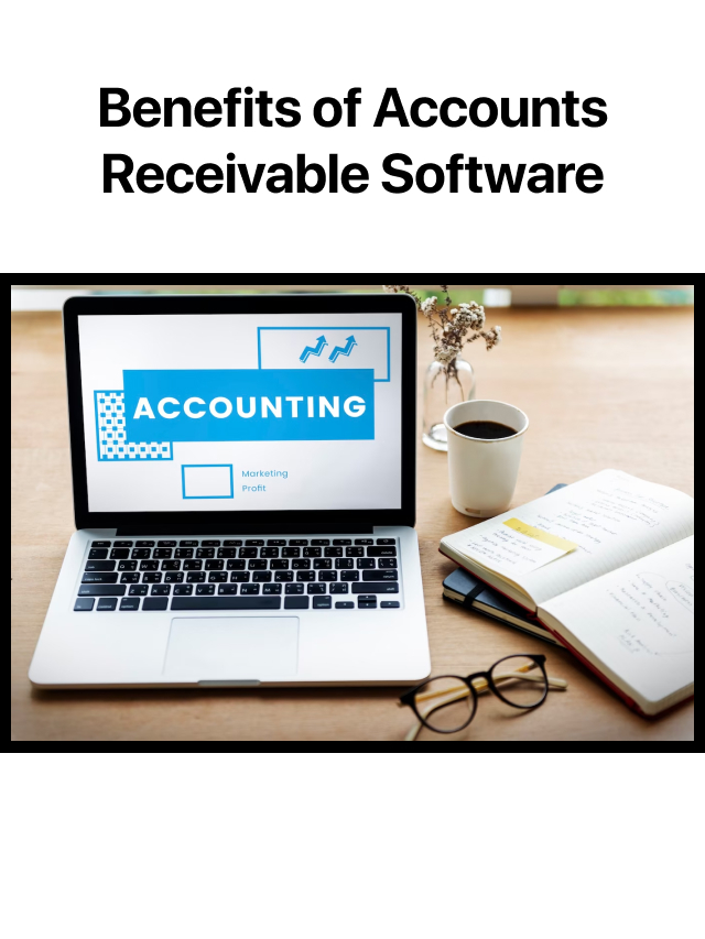 What Are The Benefits Of Accounts Receivable Software?