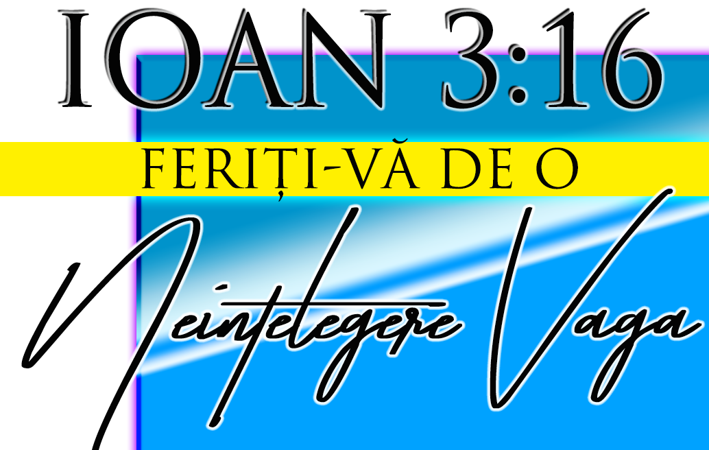 Ioan 3:16: Feriți-vă de o Neînțelegere Vagă - Worlds Last Chance