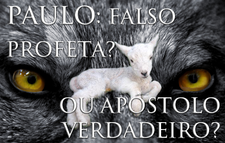 Paulo: Falso Profeta? Ou Apóstolo Verdadeiro? - Worlds Last Chance
