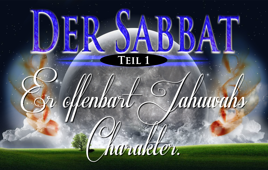 Der Sabbat | Teil 1: Er offenbart Jahuwahs Charakter. - Worlds Last Chance