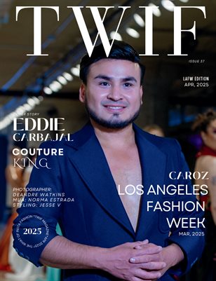 TWIF Magazine | TWIF Magazine Apr 2025 Issue 37 LAFW… | MagCloud
