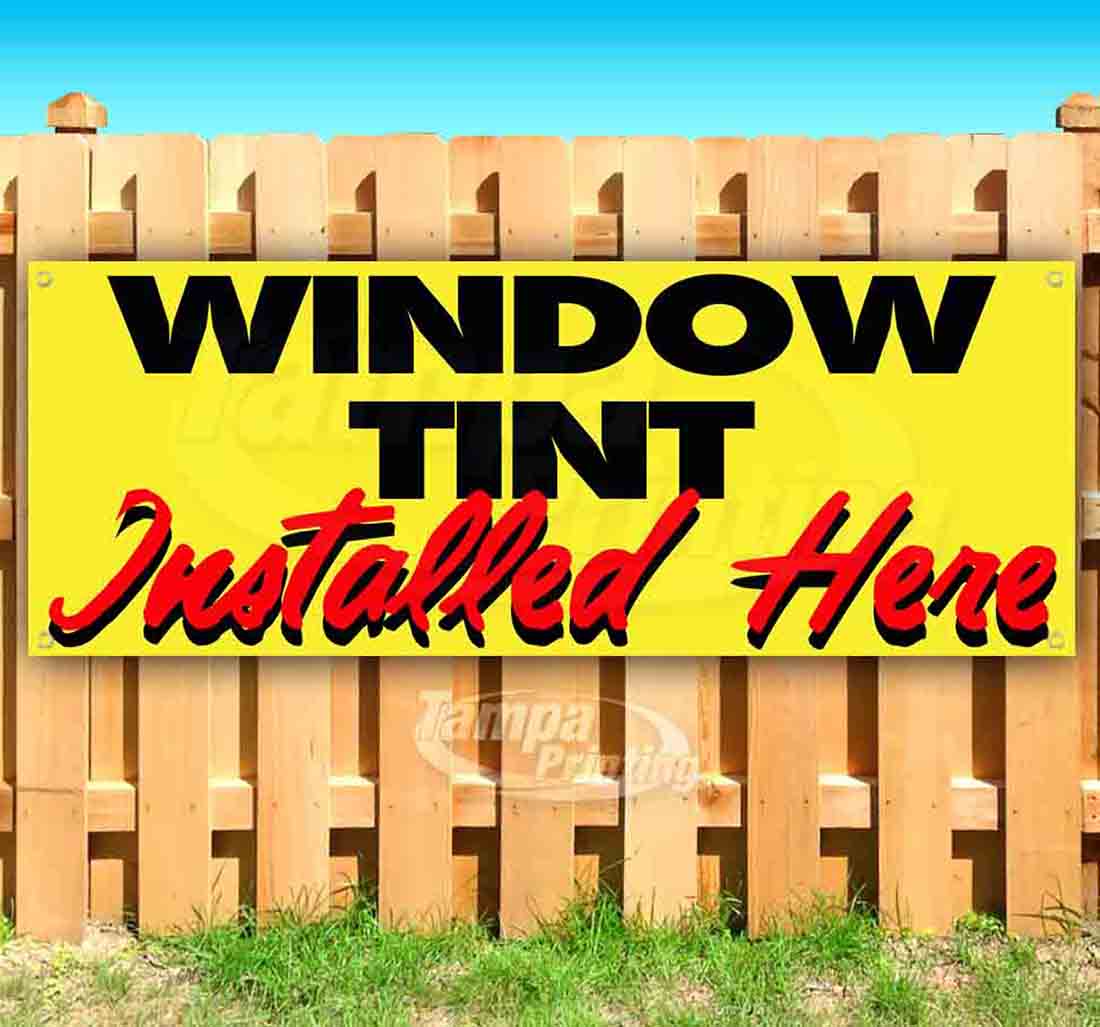 Window Tint Installed Here 13 oz Vinyl Banner With Metal Grommets ...