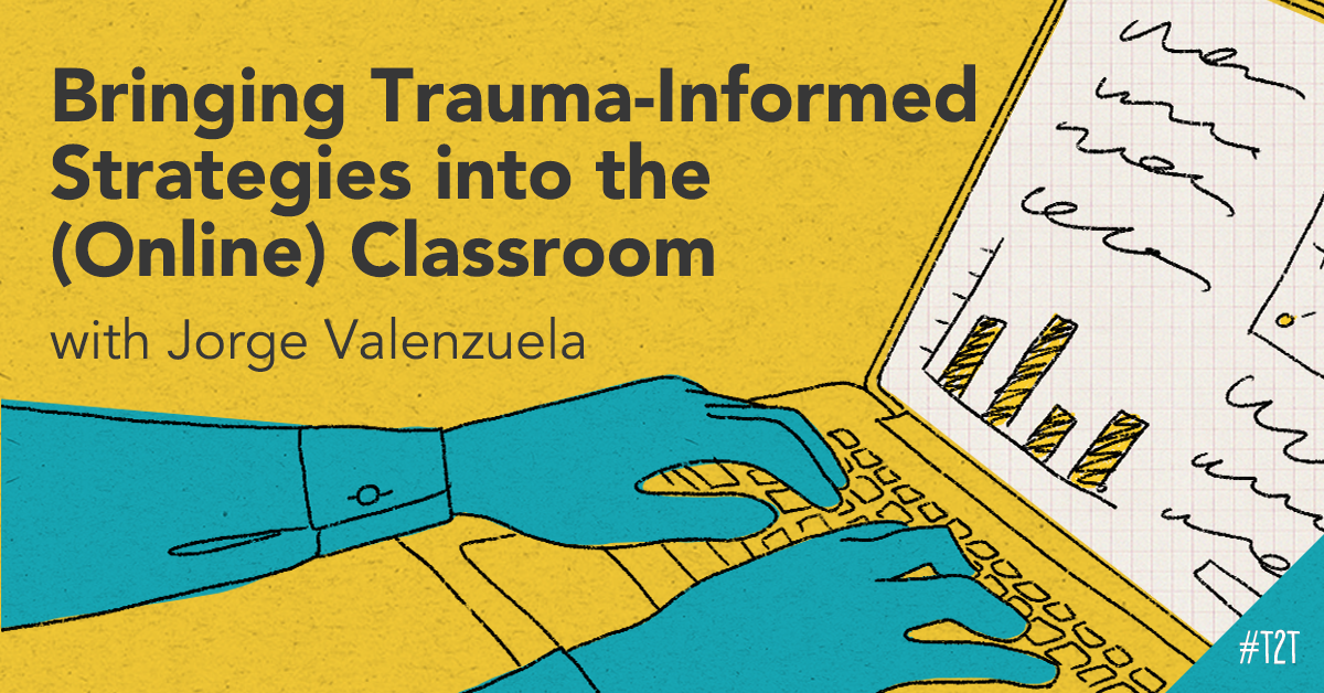 Bringing Trauma-Informed Strategies into the (Online) Classroom ...
