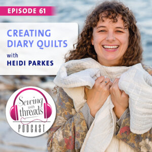 Quiltmaker Heidi Parkes Tells Stories Through Her Diary Quilts - Threads