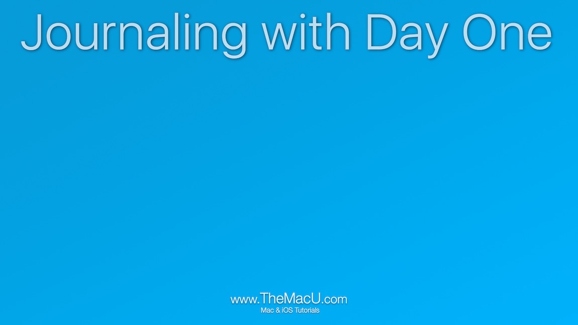 Learn - Journaling with Day One Tutorial - TheMacU.com