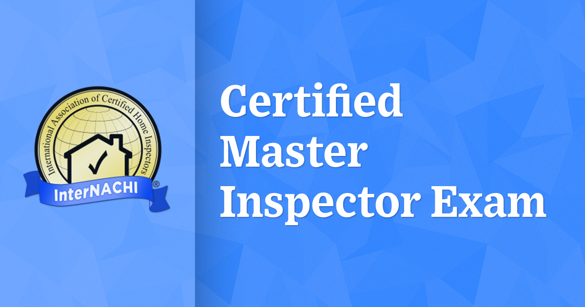 Certified Master Inspector Exam - InterNACHI®