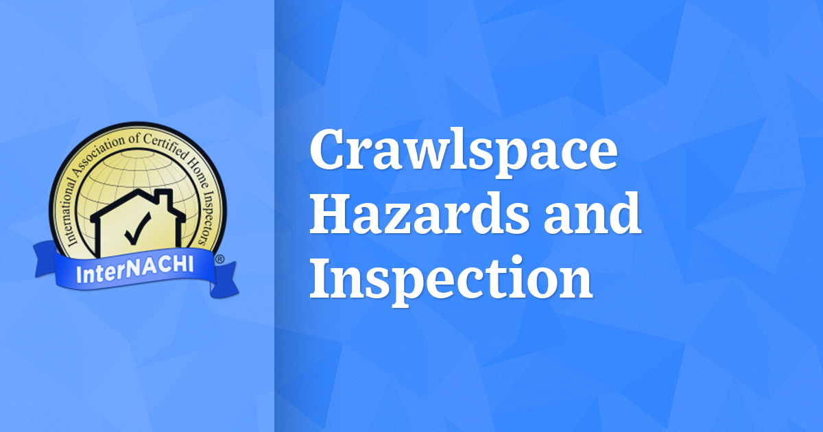 Crawlspace Hazards and Inspection - InterNACHI®