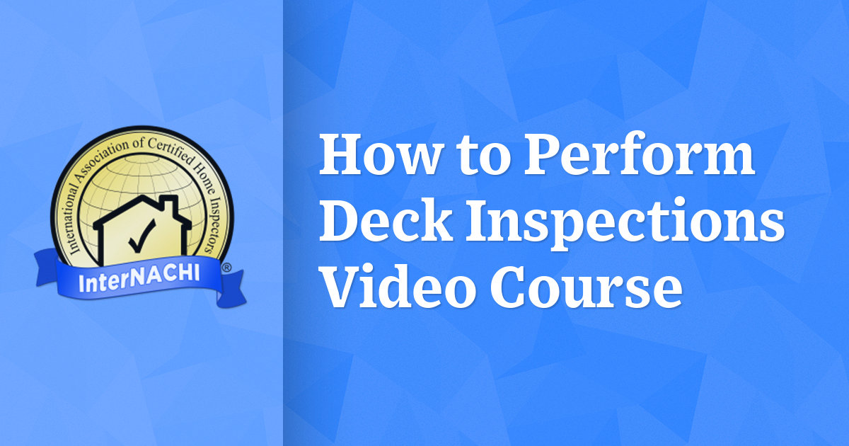 How to Perform Deck Inspections Video Course - InterNACHI®