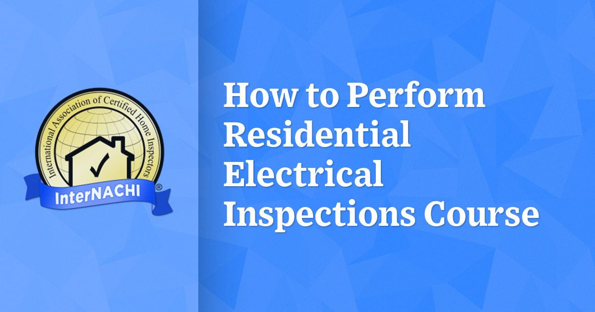 How to Perform Residential Electrical Inspections Course - InterNACHI®