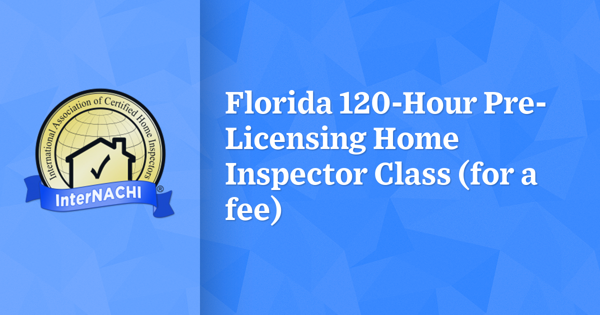 Florida 120-Hour Pre-Licensing Home Inspector Class (for a fee ...