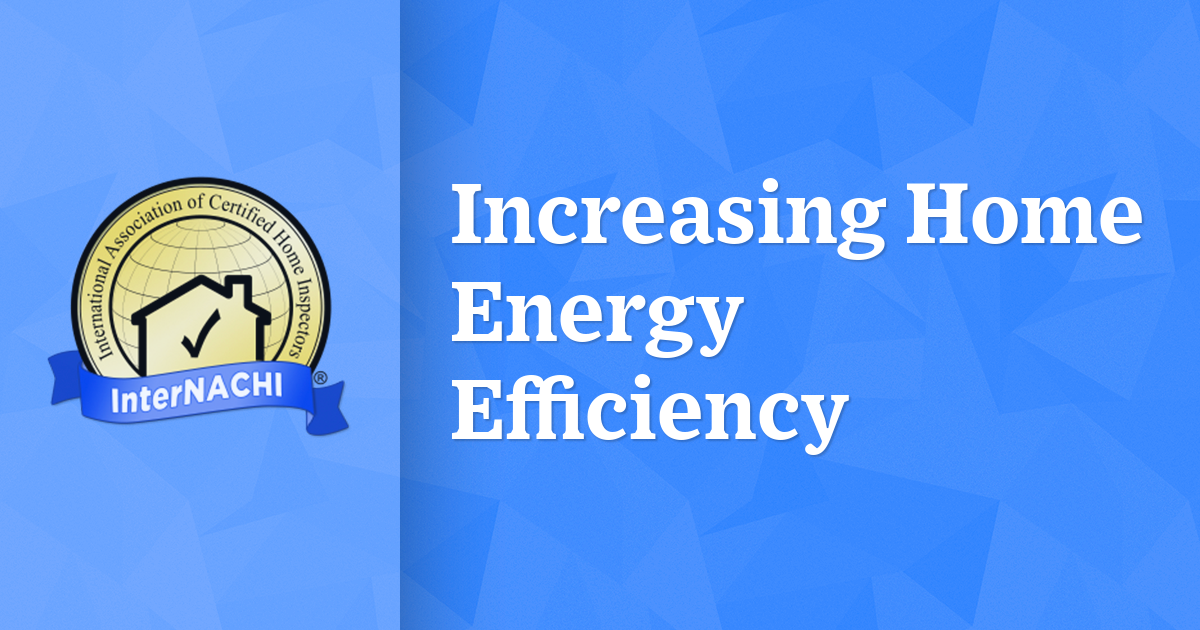 Increasing Home Energy Efficiency - InterNACHI®