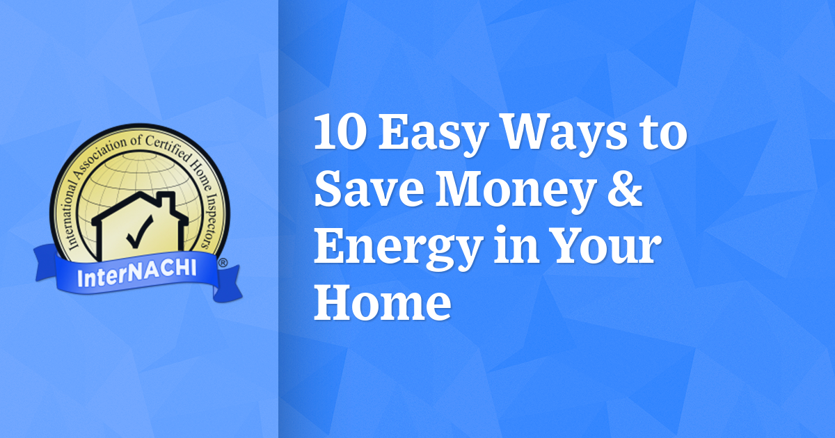10 Easy Ways to Save Money & Energy in Your Home - InterNACHI®