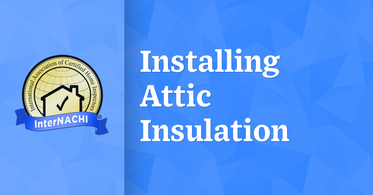 Installing Attic Insulation - InterNACHI®