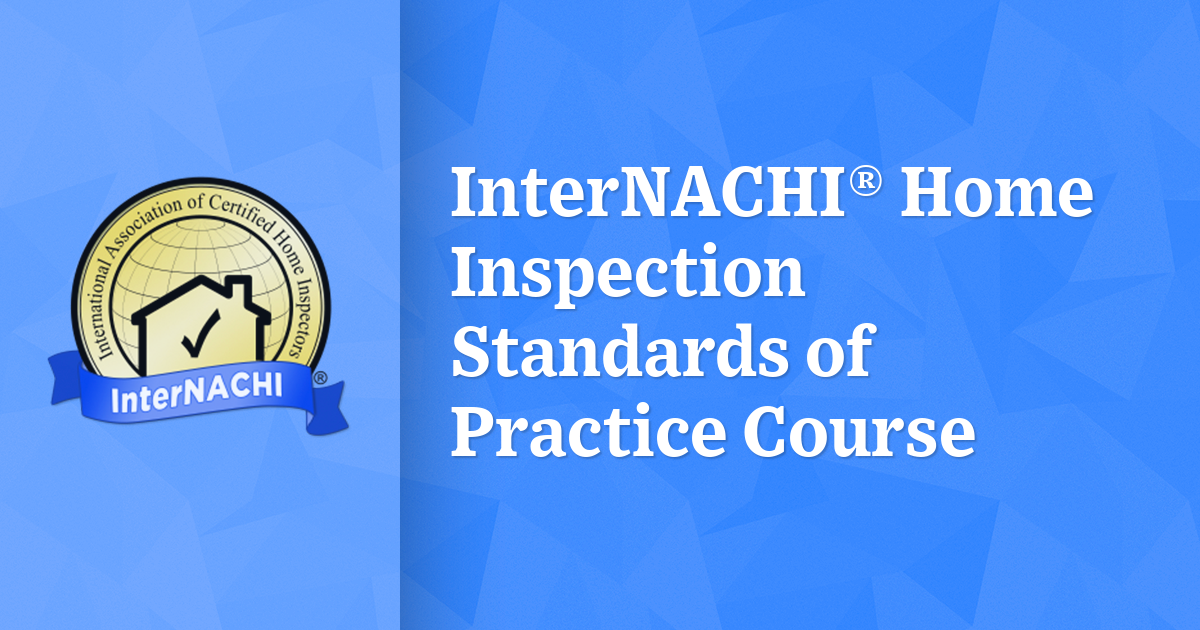InterNACHI® Home Inspection Standards of Practice Course