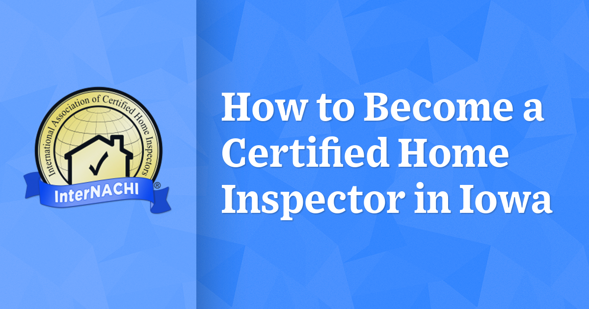 How to Become a Certified Home Inspector in Iowa - InterNACHI®