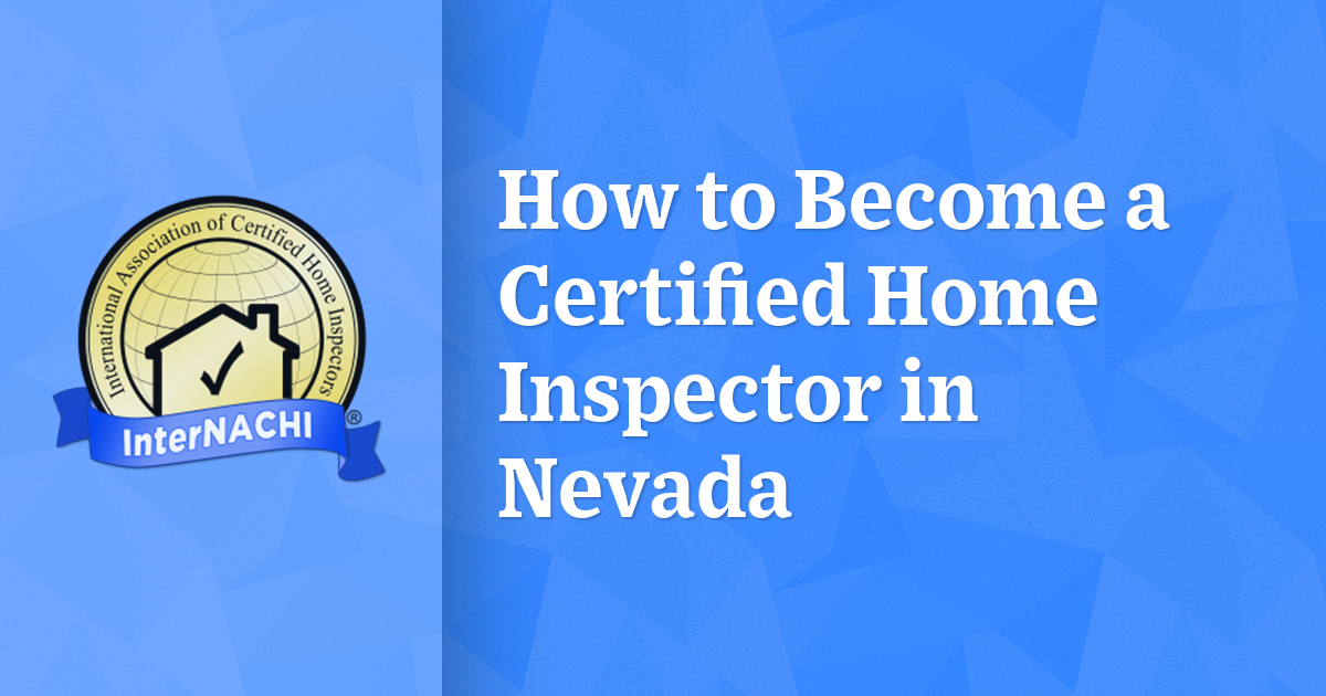 How to Become a Certified Home Inspector in Nevada - InterNACHI®