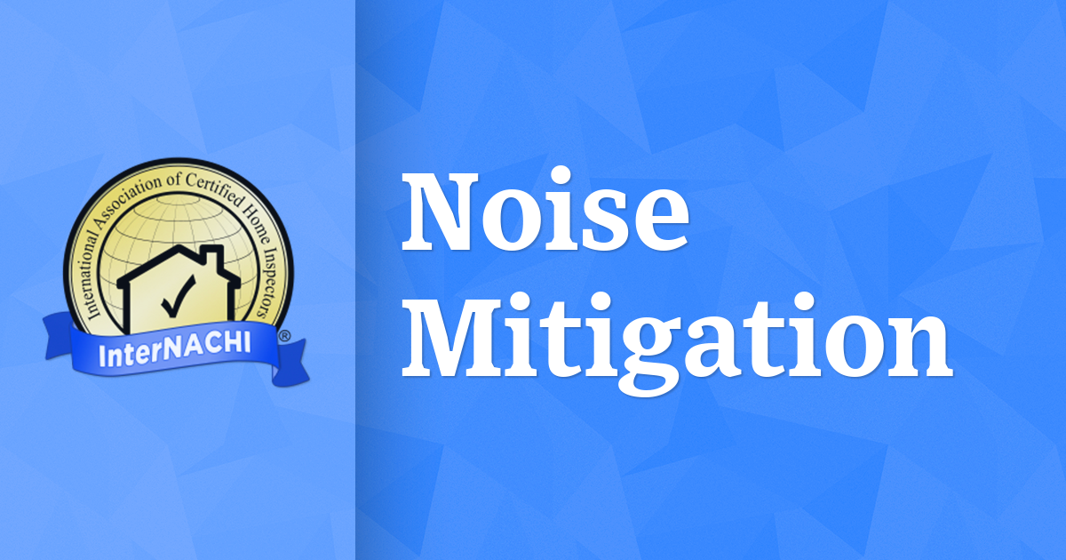 Noise Mitigation - InterNACHI®
