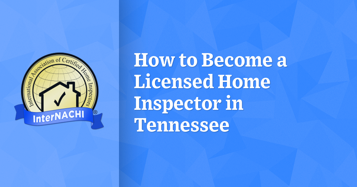 How to Become a Licensed Home Inspector in Tennessee - InterNACHI®
