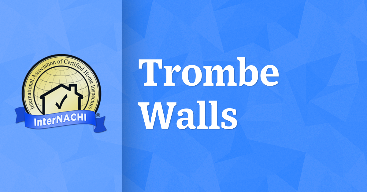 Trombe Walls - InterNACHI®