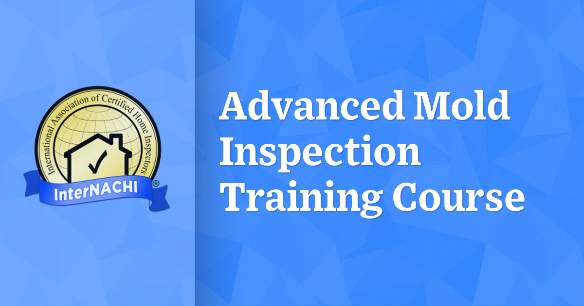 Advanced Mold Inspection Training Course - InterNACHI®