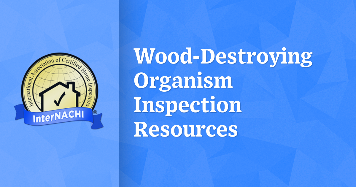 Wood-Destroying Organism Inspection Resources - InterNACHI®