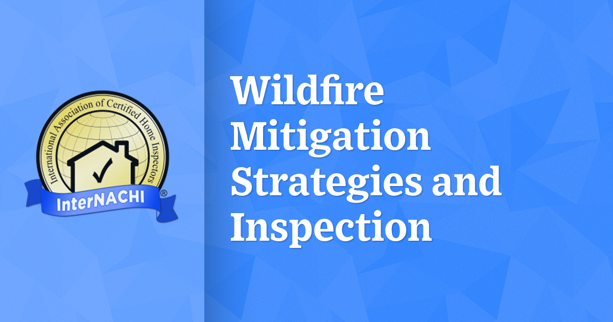 Wildfire Mitigation Strategies and Inspection - InterNACHI®
