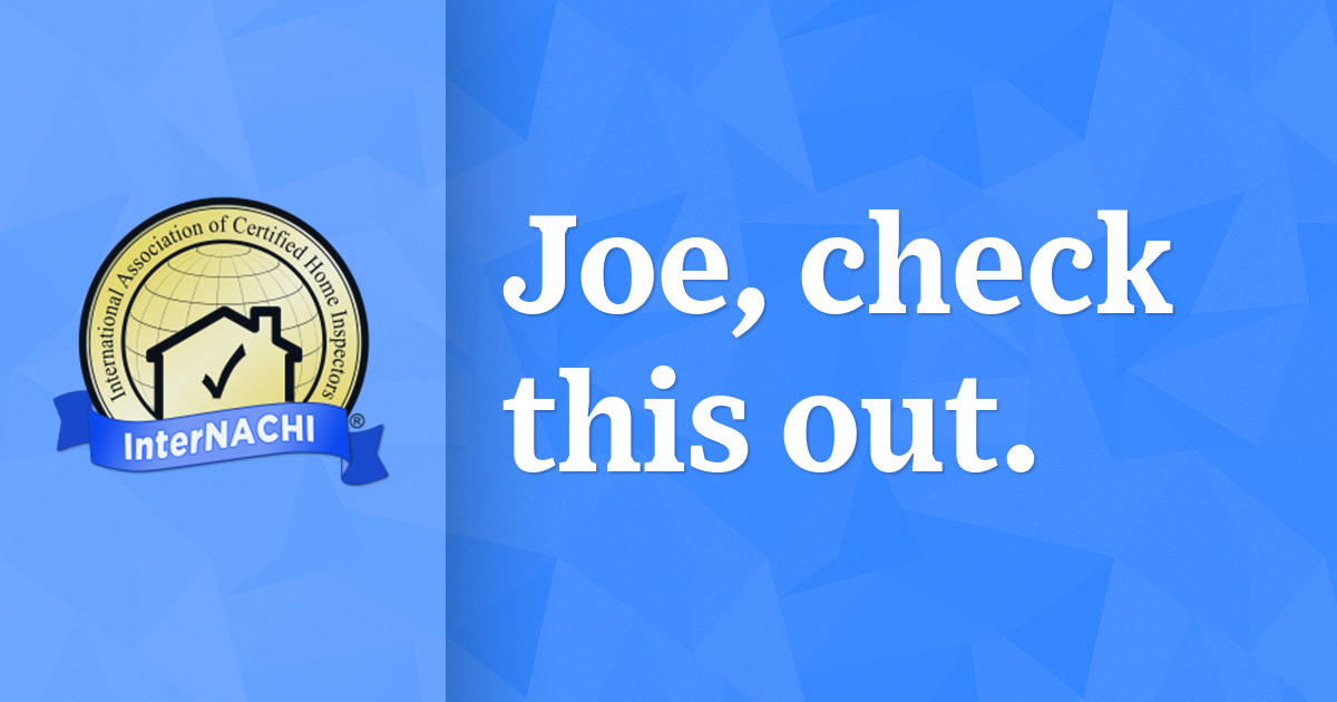 Joe, check this out. - InterNACHI®