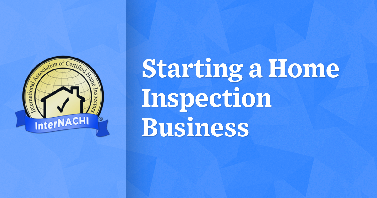 Starting a Home Inspection Business - InterNACHI®