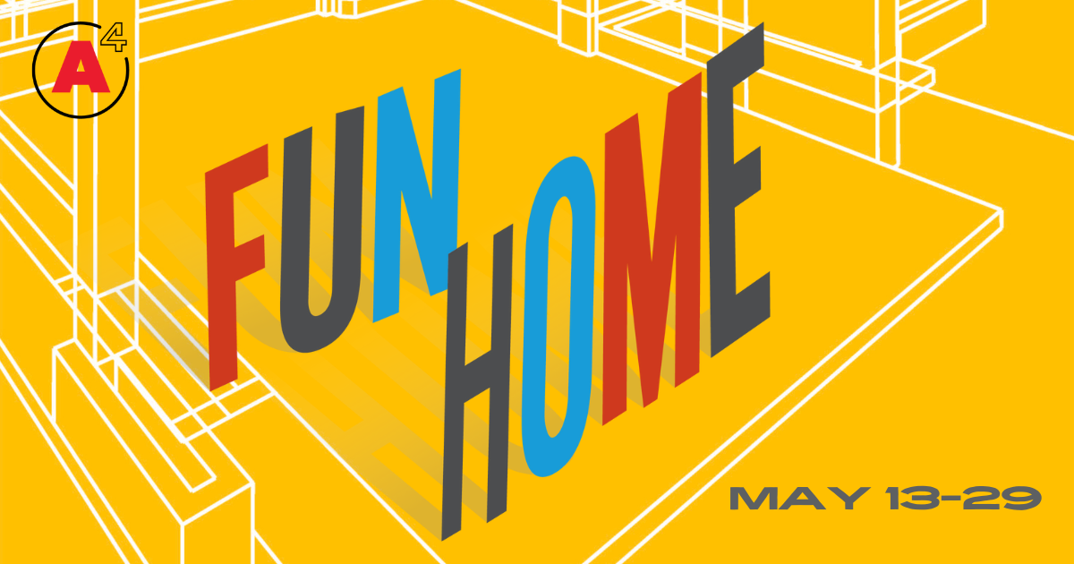 Performing FUN HOME the Musical May 13-29 at Leighton Auditorium in the ...
