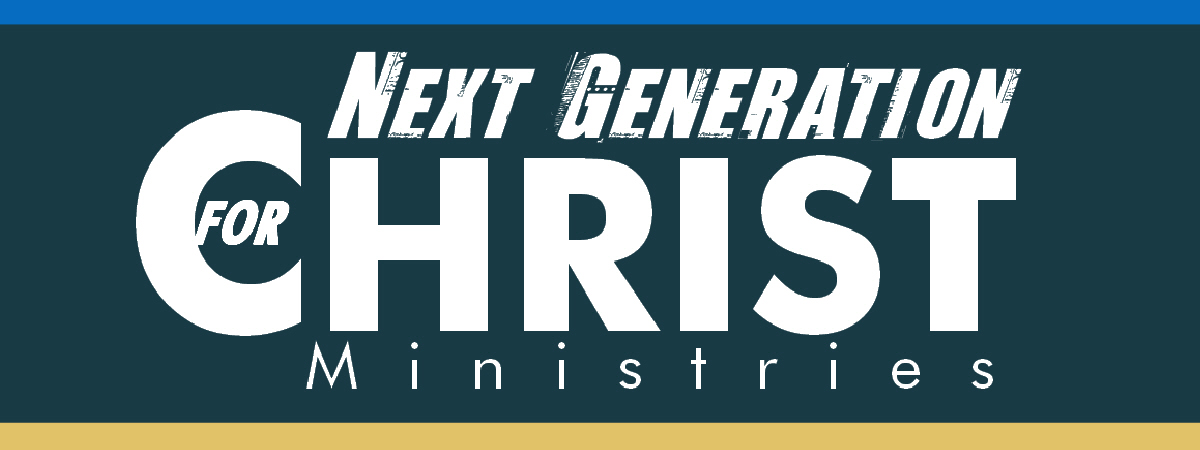 Help Reach the NEXT GENERATION for CHRIST!