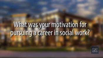 What was your motivation for pursuing a career in social work ...