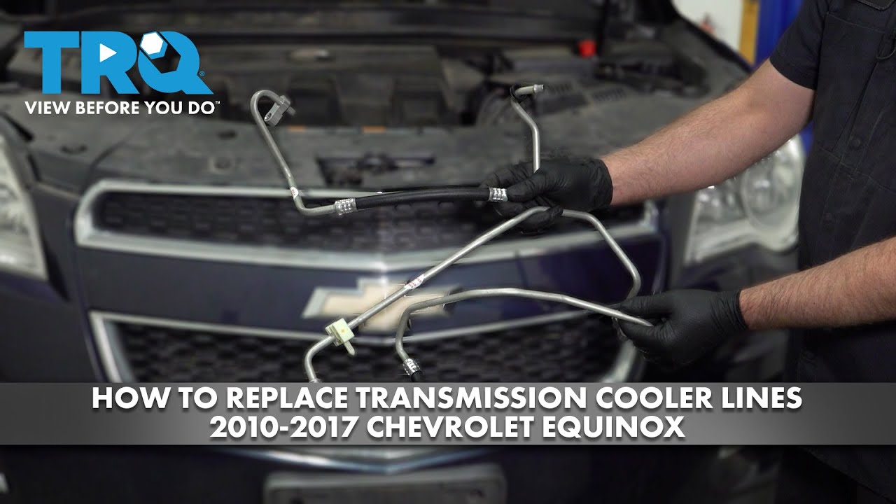How To Replace Transmission Cooler Lines 2010 2017 Chevrolet Equinox