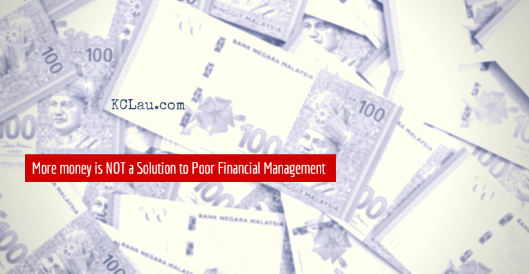 More money is NOT a Solution to Poor Financial Management – KCLau.com