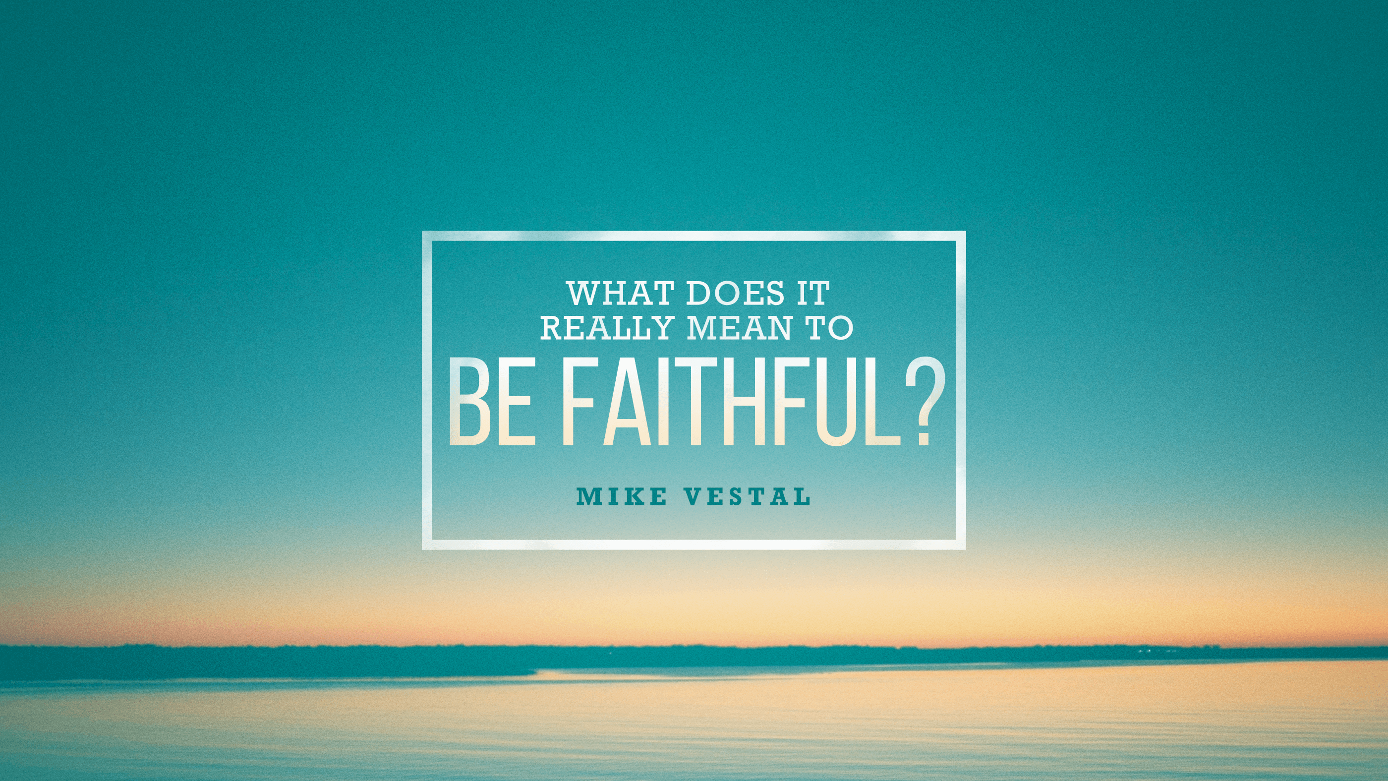 What Does It Really Mean to be Faithful? – Westside Church of Christ