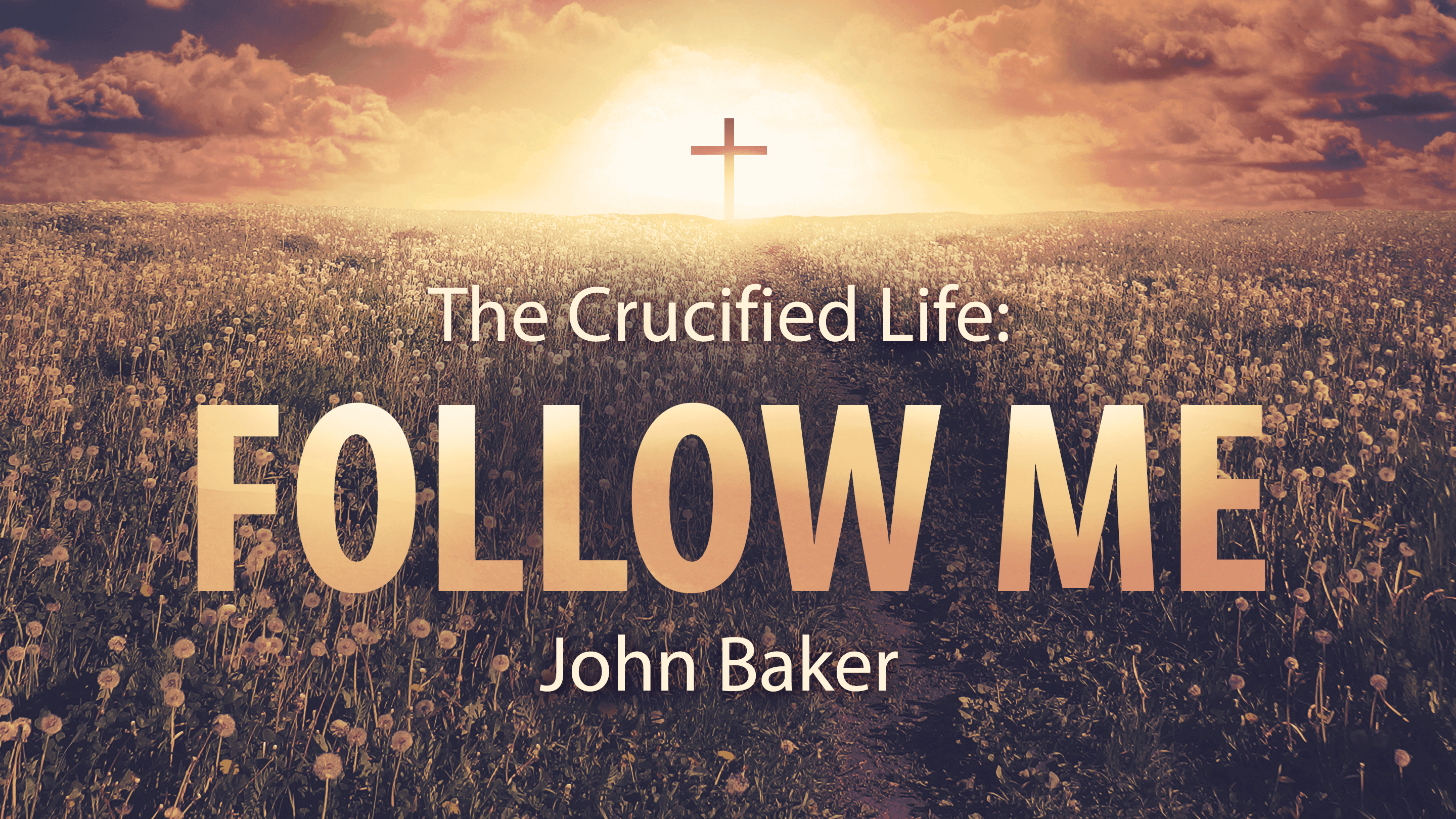 The Crucified Life: Follow Me – Westside Church of Christ