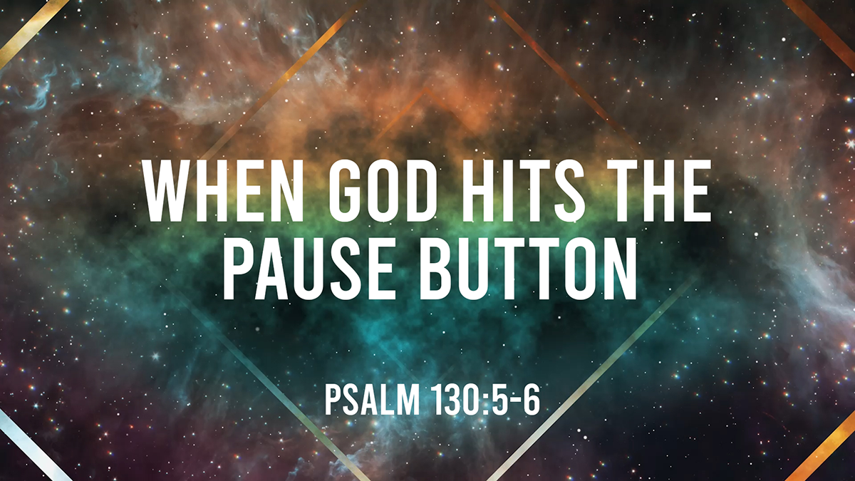 When God Hits the Pause Button – Westside Church of Christ