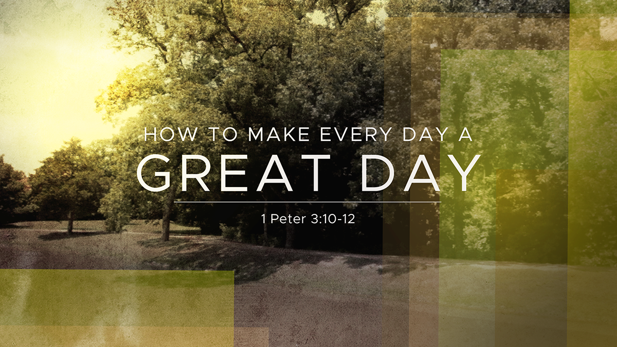 How to Make Every Day a Great Day – Westside Church of Christ