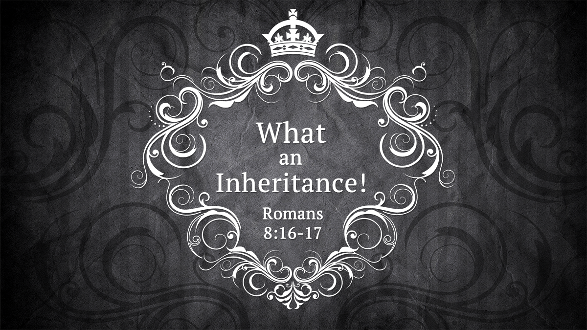 What an Inheritance! – Westside Church of Christ