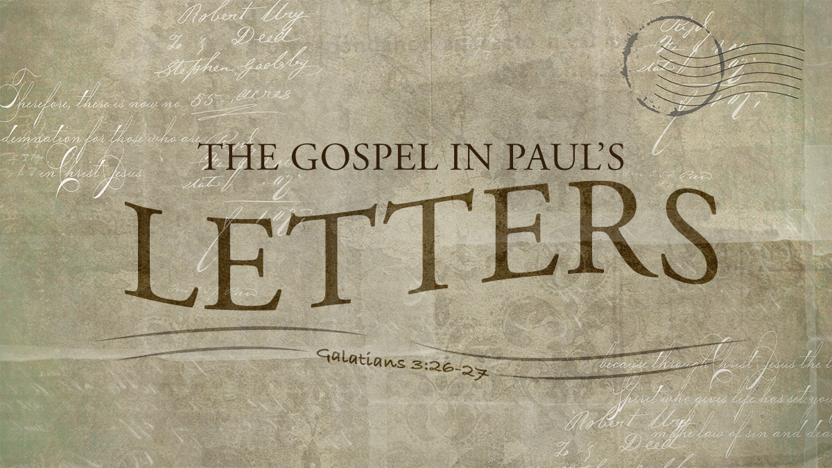 The Gospel in Paul’s Letters – Westside Church of Christ