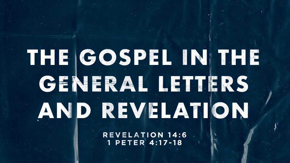 The Gospel in the General Letters and Revelation – Westside Church of ...