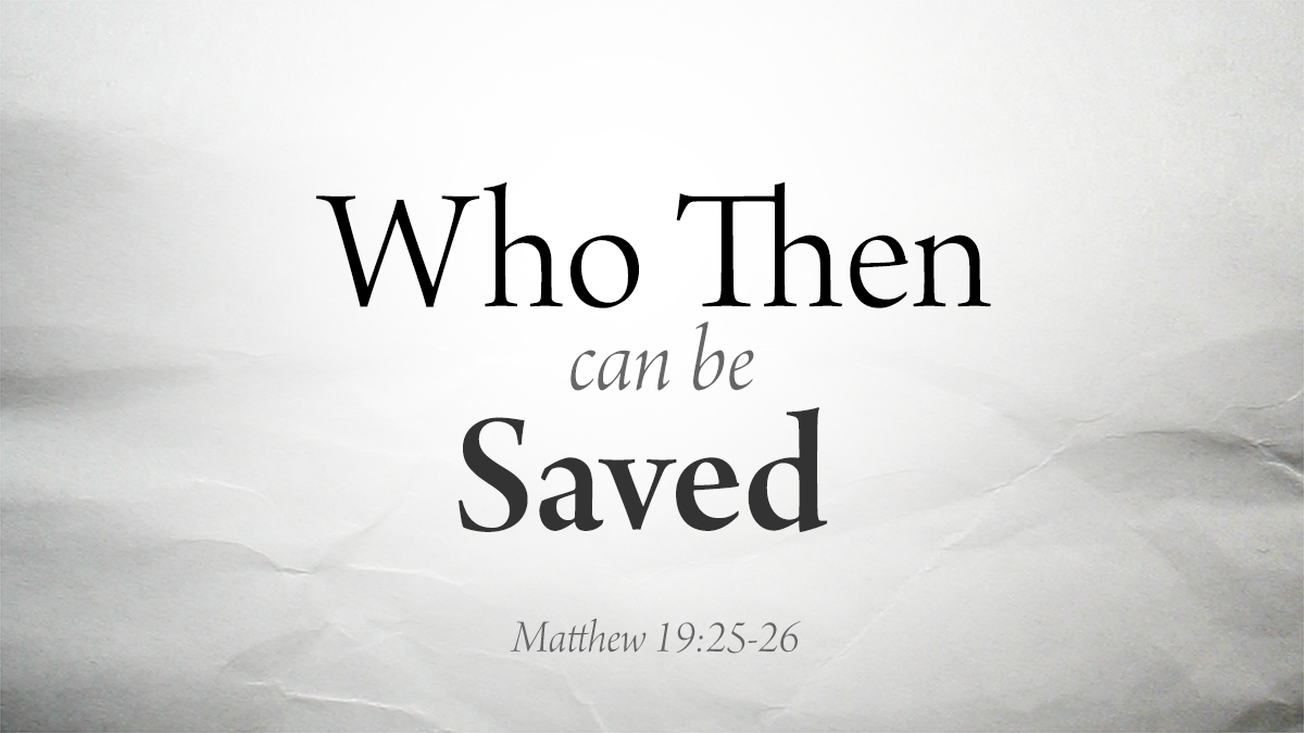 Who Then Can be Saved? – Westside Church of Christ