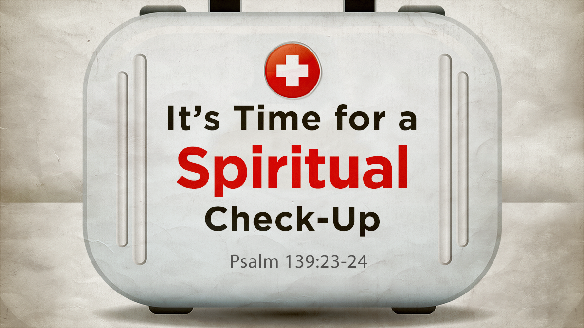 It’s Time for a Spiritual Check-Up – Westside Church of Christ
