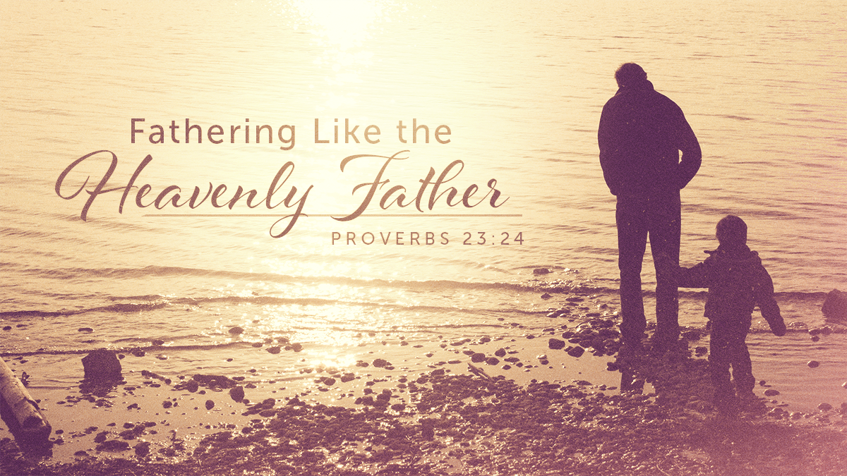 Fathering Like the Heavenly Father – Westside Church of Christ