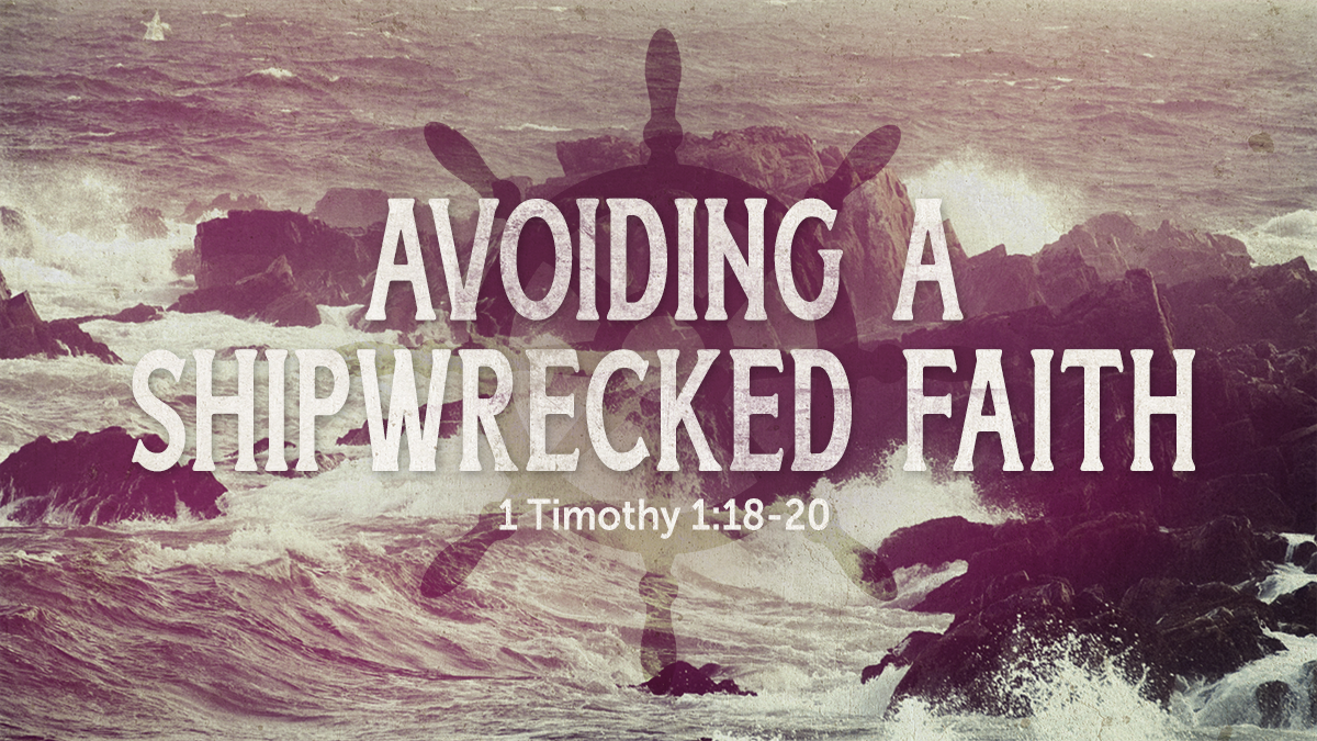 Avoiding a Shipwrecked Faith – Westside Church of Christ