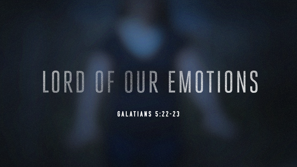Lord of Our Emotions – Westside Church of Christ
